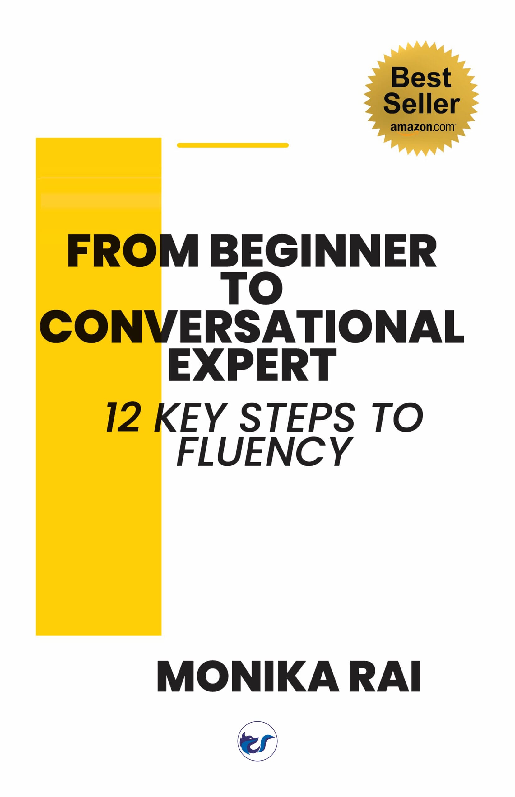 FROM BEGINNER TO CONVERSATIONAL EXPERT: 12 KEY STEPS TO FLUENCY[2nd ...