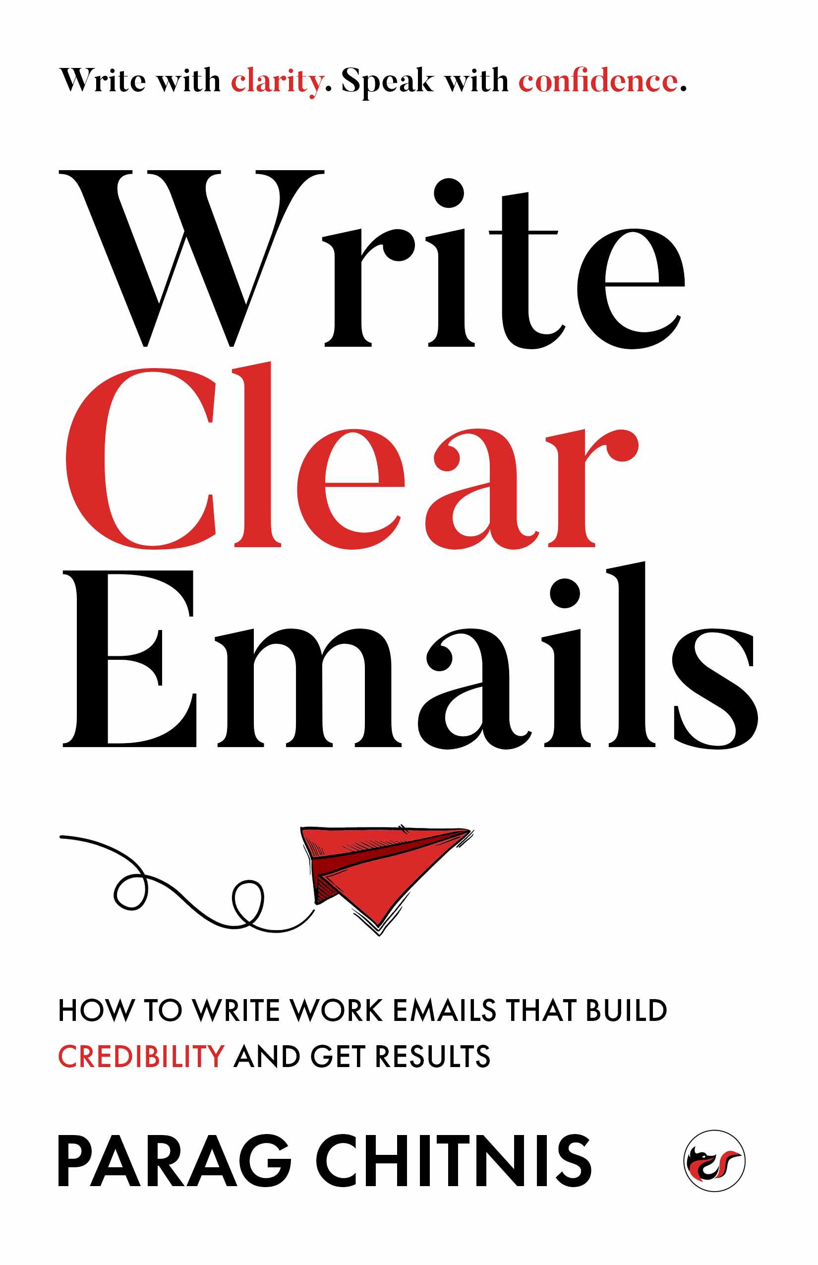 Write Clear Emails: How to Write Work Emails That Build Credibility and ...